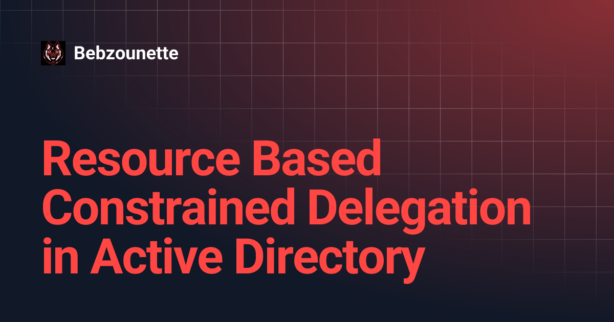 Resource Based Constrained Delegation in Active Directory | Bebzounette